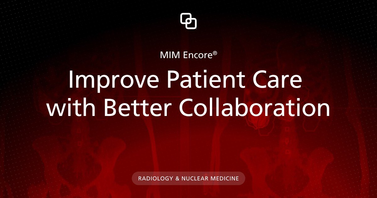 MIM Encore | Improve Patient Care with Better Collaboration